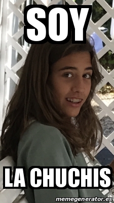 Meme Personalizado - SOY LA CHUCHIS - 30954427