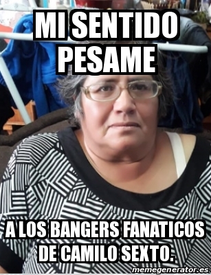 Meme Personalizado - Mi sentido pesame A los bangers fanaticos de ...