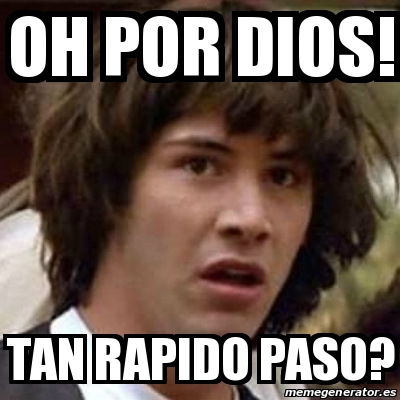 Meme Keanu Reeves - Oh POr dios! Tan rapido paso? - 30954795