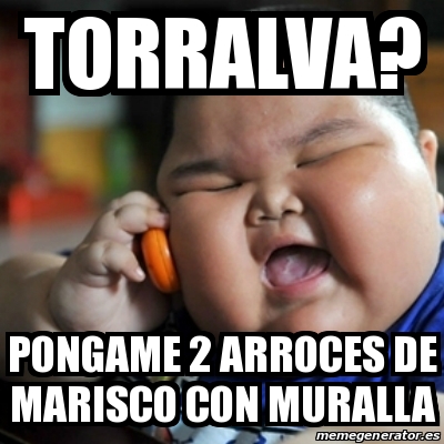 Meme fat chinese kid - TORralva? pongame 2 arroces de marisco con ...
