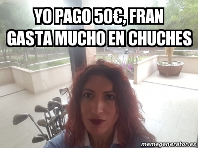 Meme Personalizado - Yo pago 50â‚¬, Fran gasta mucho en chuches - 30954973