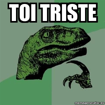 Meme Filosoraptor - Toi triste - 30954987