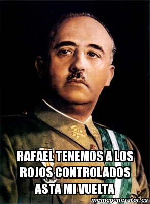 Meme Personalizado - Rafael tenemos a los rojos controlados asta mi ...
