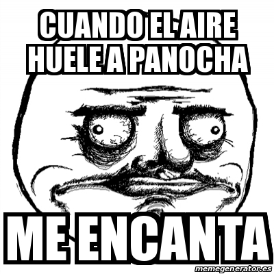 Meme Me Gusta - Cuando el aire huele a panocha Me encanta - 30955988