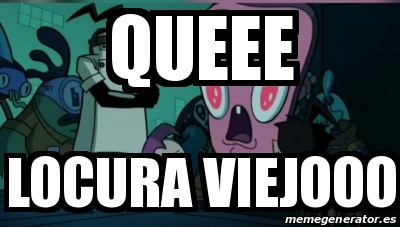 Meme Personalizado - Queee Locura viejooo - 30955989