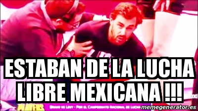 Meme Personalizado - Estaban de la lucha libre mexicana !!! - 30956160