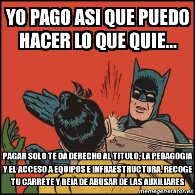 Meme Batman slaps Robin - Yo pago asi que puedo hacer lo que quie ...