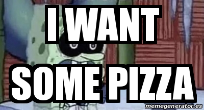 Meme Personalizado - I want Some pizza - 30956634