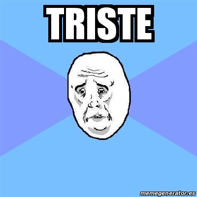 Meme Okay Guy - triste - 30956671