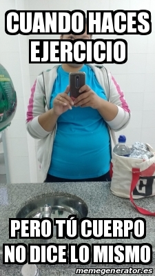 Meme Personalizado - Cuando haces ejercicio Pero tÃº cuerpo no dice lo ...