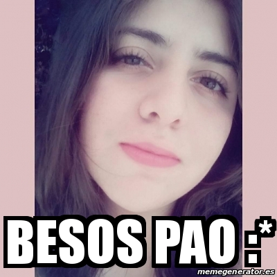 Meme Personalizado - Besos Pao :* - 30957308