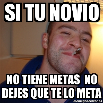 Meme Greg - si tu novio NO TIENE METAS no dejes que te lo meta - 30957347