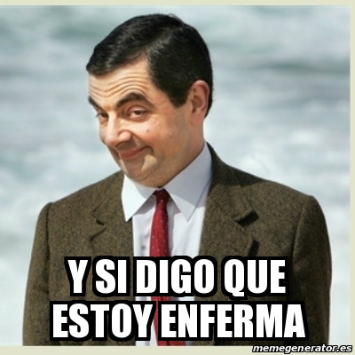 Meme Mr Bean - Y si digo que estoy enferma - 30957503