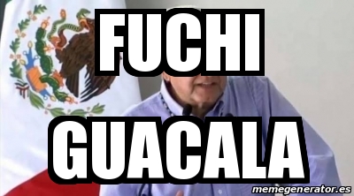 Meme Personalizado - Fuchi Guacala - 30958466