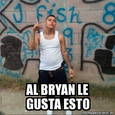 Meme Personalizado - Al Bryan le gusta esto - 30958574