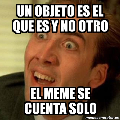 Meme No me digas - un objeto es el que es y no otro el meme se cuenta ...