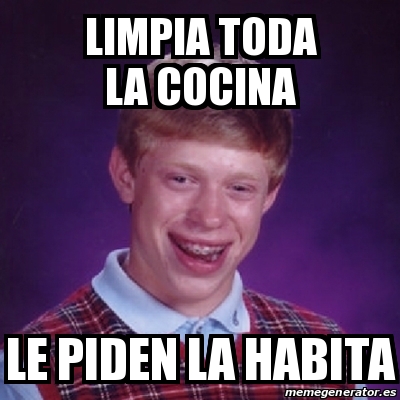 Meme Bad Luck Brian - Limpia toda la cocina Le piden la habita - 30958771