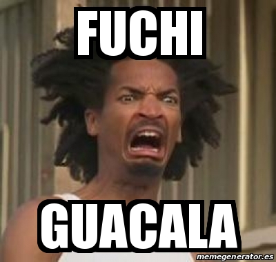 Meme Personalizado - Fuchi Guacala - 30958954