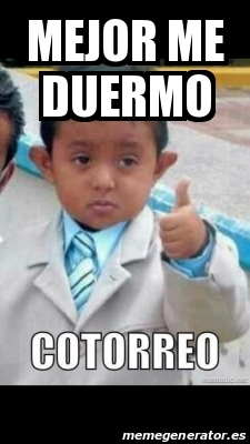 Meme Personalizado - Mejor me duermo - 30959064