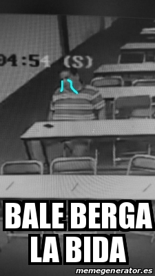 Meme Personalizado - bale berga la bida - 30959123