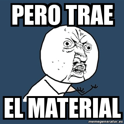 Meme Y U No - pero trae el material - 30959268