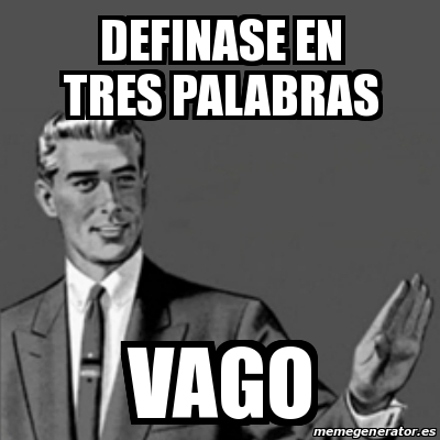 Meme Correction Guy - DEFINASE EN TRES PALABRAS VAGO - 30959280