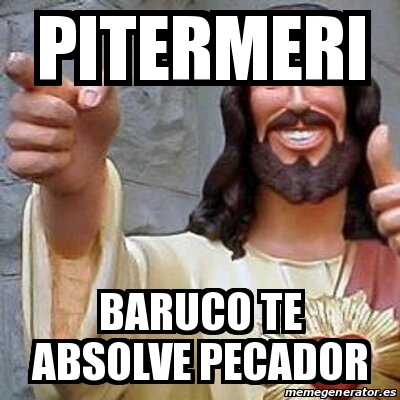 Meme Personalizado - PiterMeri Baruco te absolve pecador - 30959324