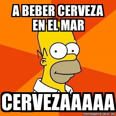 Meme Homer - a BEBER CERVEZA EN EL MAR CERVEZAAAAA - 30959705