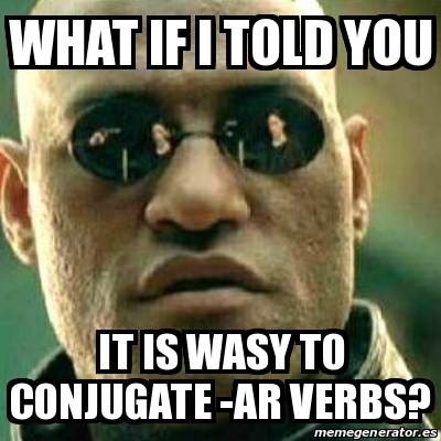 Meme What If I Told You - What if I told you It is wasy to conjugate ...