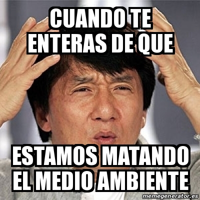 Meme Jackie Chan - Cuando te enteras de que Estamos matando el medio ...