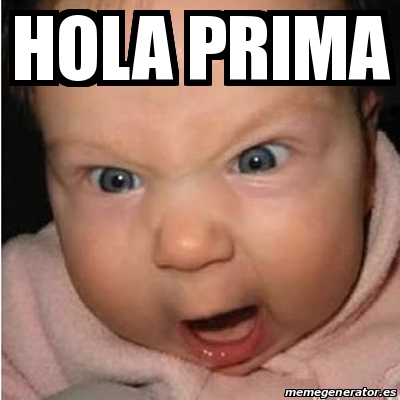 Meme Bebe furioso - hola prima - 30960119