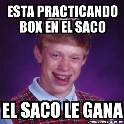 Meme Bad Luck Brian - esta practicando box en el saco el saco le gana ...