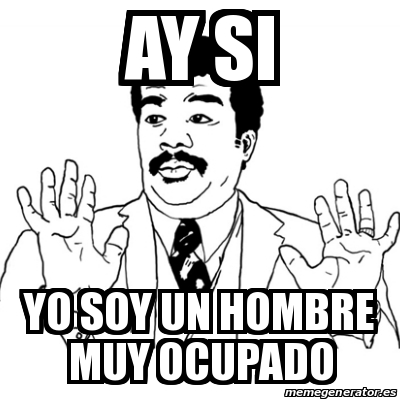 Meme Ay Si - Ay Si yo soy un hombre muy ocupado - 30960350