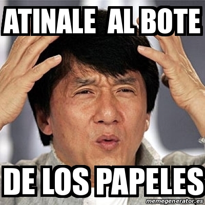 Meme Jackie Chan - ATINALE AL BOTE DE LOS PAPELES - 30960434