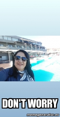 Meme Personalizado - Don't worry - 30960782