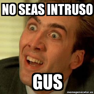 Meme No me digas - NO SEAS INTRUSO GUS - 30961045