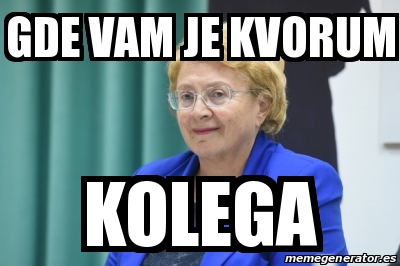 Meme Personalizado - gde vam je kvorum kolega - 30961092