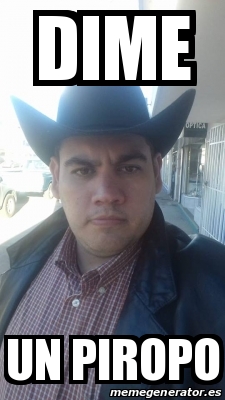 Meme Personalizado - Dime Un piropo - 30961994