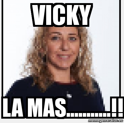 Meme Personalizado - vicky la mas...........!! - 30962189