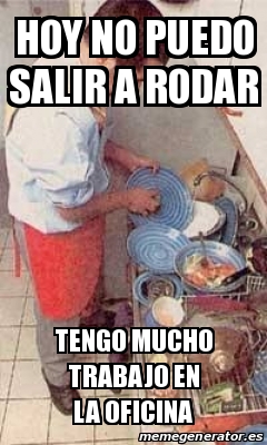 Meme Personalizado - Hoy no puedo salir a rodar Tengo mucho trabajo en ...