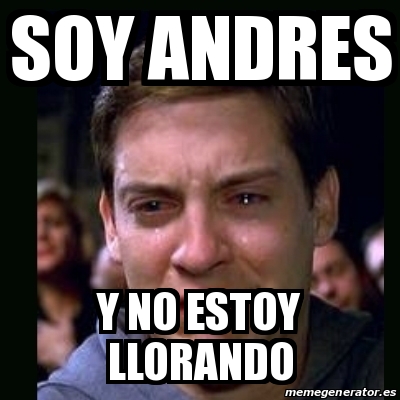Meme crying peter parker - Soy andres Y no estoy llorando - 30963018