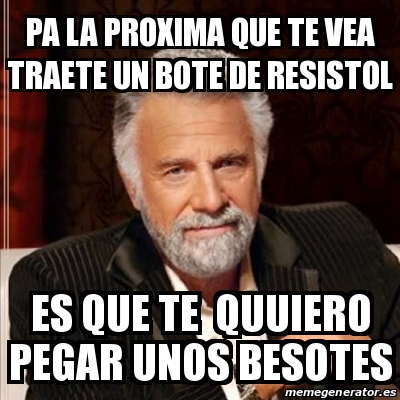 Meme Most interesting man - PA LA PROXIMA QUE TE VEA TRAETE UN BOTE DE ...