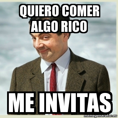 Meme Mr Bean - Quiero comer algo rico Me invitas - 30963994