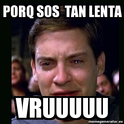 Meme crying peter parker - Porq sos tan lenta Vruuuuu - 30964276
