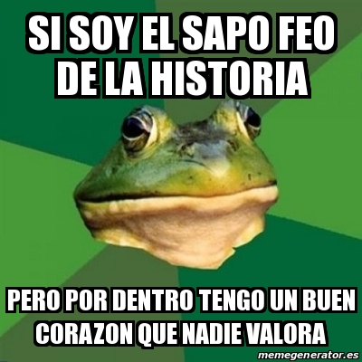 Meme Foul Bachelor Frog - si soy el sapo feo de la historia pero por ...