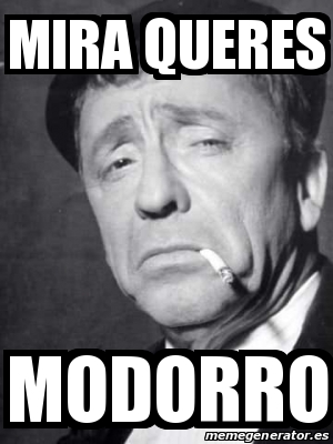 Meme Personalizado - Mira queres Modorro - 30965158