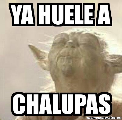 Meme Personalizado - Ya huele a Chalupas - 30965161