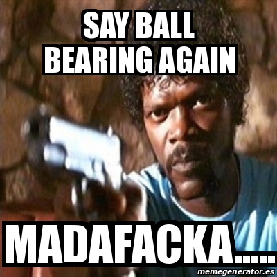 Meme Pulp Fiction - Say Ball bearing again Madafacka..... - 30965912
