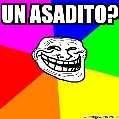 Meme Troll - un asadito? - 30965916