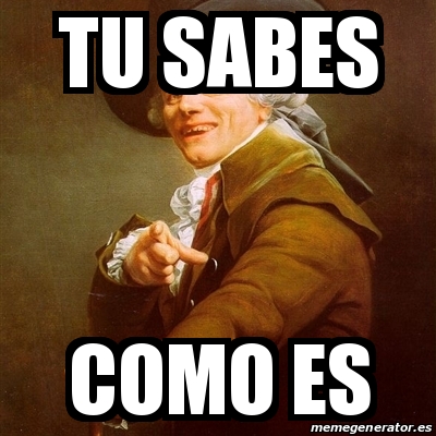 Meme Joseph Ducreux - Tu sabes Como es - 30966333